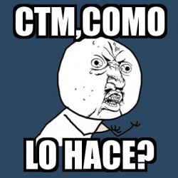 Meme Y U No - ctm,como lo hace? - 2520884