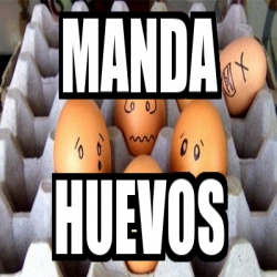 Meme Personalizado - manda huevos - 2553970