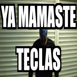 Meme Personalizado - ya mamaste teclas - 2558125