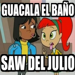 Meme Personalizado - guacala el baÃ±o saw del julio - 2558218