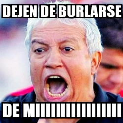 Meme Personalizado - dejen de burlarse de miiiiiiiiiiiiiiiii - 2558701
