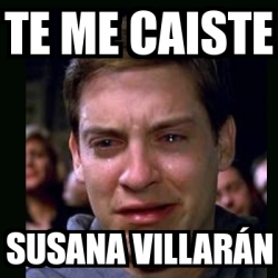 Meme crying peter parker - te me caiste susana villarÃ¡n - 2562960