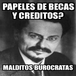 Meme Personalizado - papeles de becas y creditos? malditos burocratas ...