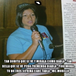 Meme Personalizado - ` tan bonita que se ve y mirala como habla - tan ...