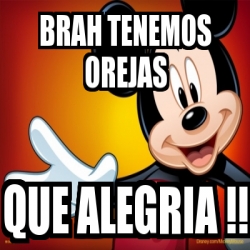 Meme Personalizado - BRAH TENEMOS OREJAS QUE ALEGRIA !! - 2572513