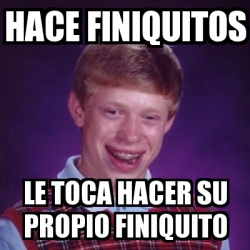 Meme Bad Luck Brian - Hace finiquitos le toca hacer su propio finiquito ...