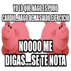 Meme Personalizado - Yo lo que hago es puro cardio...hago demasiado ...