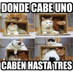 Meme Personalizado - Donde cabe uno caben hasta tres - 2574194
