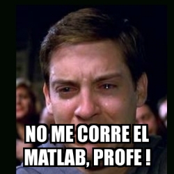Meme crying peter parker - no me corre el matlab, profe ! - 2577498