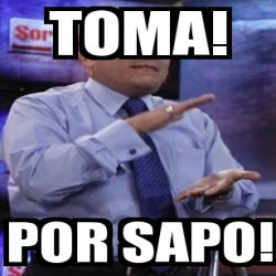Meme Personalizado - toma! por sapo! - 2592687