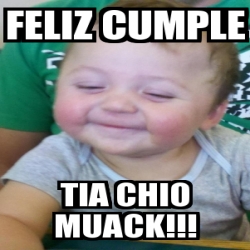 Meme Personalizado - FELIZ CUMPLE TIA CHIO MUACK!!! - 2592867