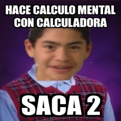 Meme Personalizado - hace calculo mental con calculadora saca 2 - 2599307