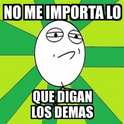 Meme Challenge Accepted - no me importa lo que digan los demas - 2060545