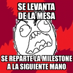 Meme Rage FU - se levanta de la mesa se reparte la milestone a la ...