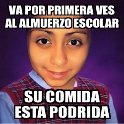 Meme Personalizado - VA POR PRIMERA VES AL ALMUERZO ESCOLAR SU COMIDA ...