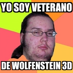 Meme Friki - yo soy veterano de wolfenstein 3d - 2064445