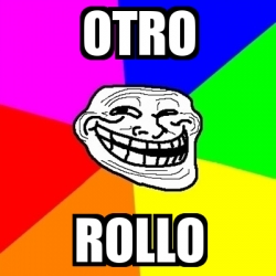 Meme Troll - oTRO ROLLO - 2600700