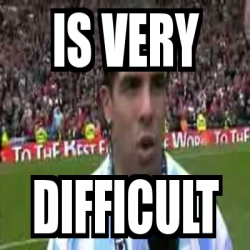 Meme Personalizado - IS vERY DIFFICULT - 2616323