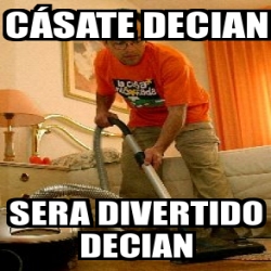 Meme Personalizado - CÃ SATE decian sera divertido decian - 2622852