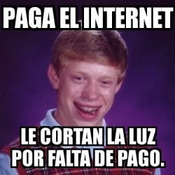 Meme Bad Luck Brian - paga el internet le cortan la luz por falta de ...
