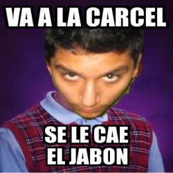 Meme Personalizado - va a la carcel se le cae el jabon - 2633914
