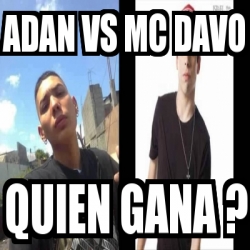 Meme Personalizado - adan vs mc davo quien gana ? - 2635916