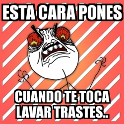 Meme I Hate - esta cara pones cuando te toca lavar trastes.. - 2647941