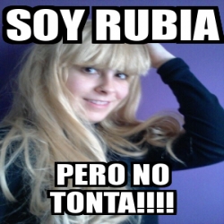 Meme Personalizado - Soy rubia pero no tonta!!!! - 2648281