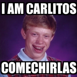 Meme Bad Luck Brian - I am carlitos comechirlas - 2652403