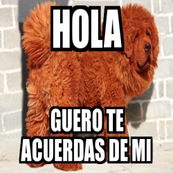 Meme Personalizado - HOLA guero te acuerdas de mi - 2657703
