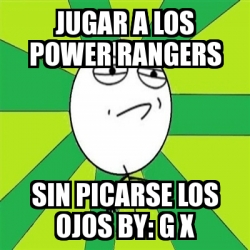 Meme Challenge Accepted - jugar a los power rangers sin picarse los ...
