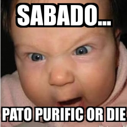 Meme Bebe furioso - SABADO... PATO PURIFIC OR DIE - 2662189