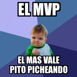 Meme Bebe Exitoso - el mvp el mas vale pito picheando - 2662205