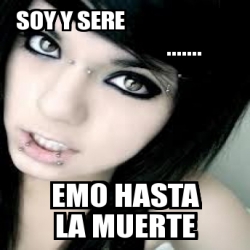 Meme Personalizado - soy y sere ....... emo hasta la muerte - 2665060