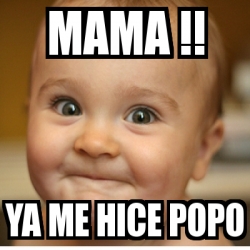 Meme Personalizado - MAMA !! YA ME HICE POPO - 2672249