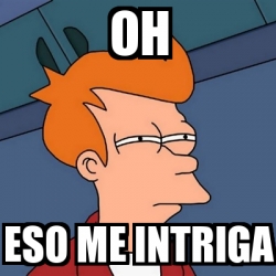 Meme Futurama Fry - oh eso me intriga - 2673668