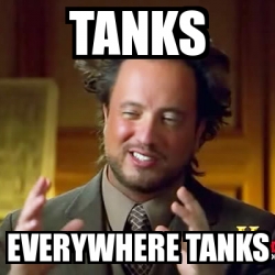 Meme Ancient Aliens - TANKS EVERYWHERE TANKS - 2674392