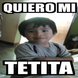 Meme Personalizado - quiero mi tetita - 2677016