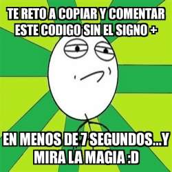 Meme Challenge Accepted - Te reto a copiar y comentar este codigo sin ...