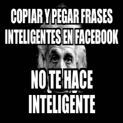 Meme Personalizado - copiar y pegar frases inteligentes en facebook no ...