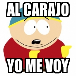 Meme Personalizado - al carajo yo me voy - 2685816