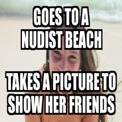 Meme Personalizado Goes To A Nudist Beach Takes A Picture To Show Her