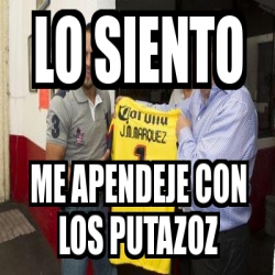 Meme Personalizado - lo siento me apendeje con los putazoz - 2075579