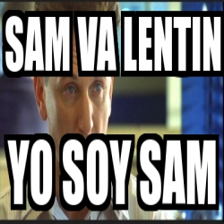 Meme Personalizado - Sam va lentin Yo soy sam - 2703727