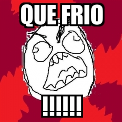 Meme Rage FU - que frio !!!!!! - 2707326