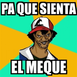 Meme Ash Pedreiro - PA que sienta EL meque - 2708023
