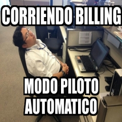 Meme Personalizado - Corriendo billing modo piloto automatico - 2710389