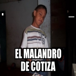 Meme Personalizado - . _ el malandro de cotiza - 2733801
