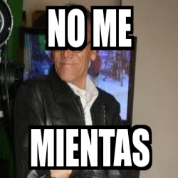 Meme Personalizado - No me mientas - 2733891