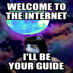 Meme Personalizado - welcome to the internet I'll Be your guide - 2734588